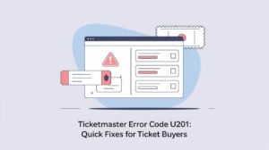 Ticketmaster Error Code U201: Quick Fixes For Ticket Buyers