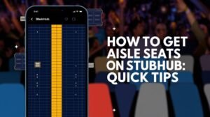 How To Get Aisle Seats On StubHub: Quick Tips
