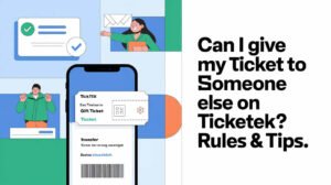 Can I Give My Ticket To Someone Else Ticketek? Rules & Tips