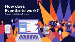 How Does Eventbrite Work? A Guide To Ticketing & Events