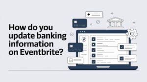 How Do You Update Banking Information On Eventbrite?